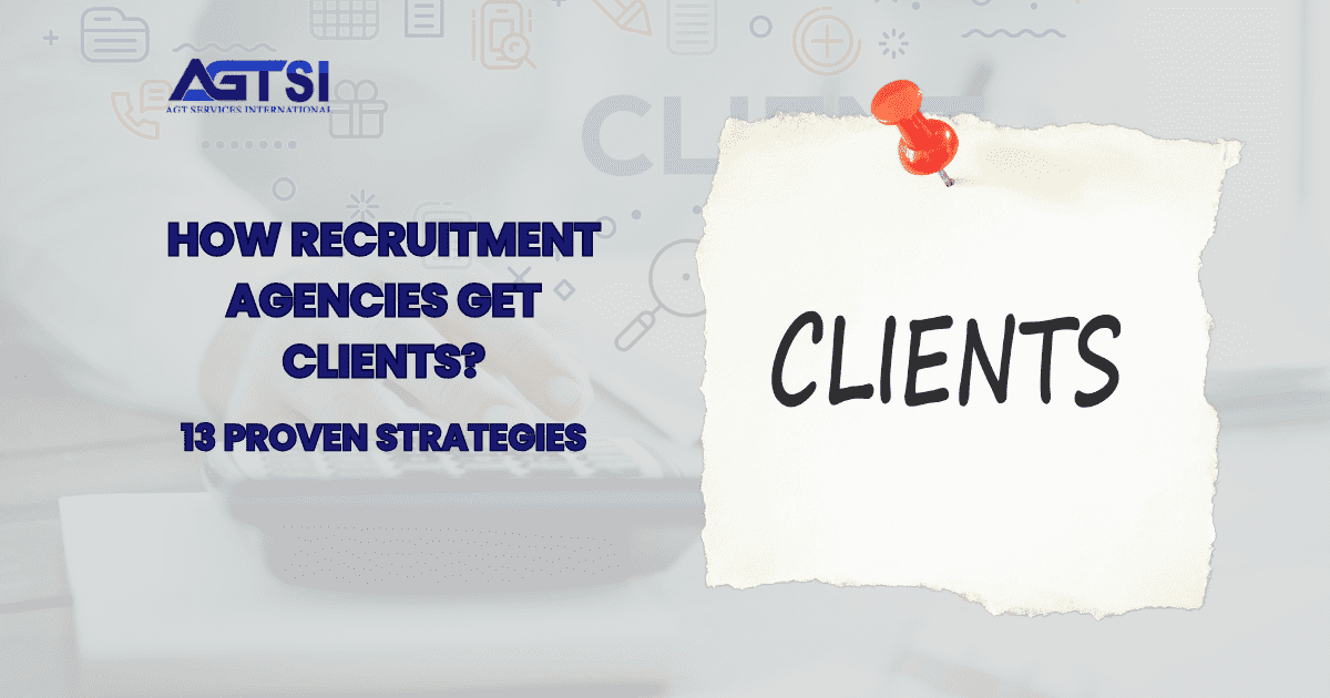 How Recruitment Agencies Get Clients? 13 Proven Strategies